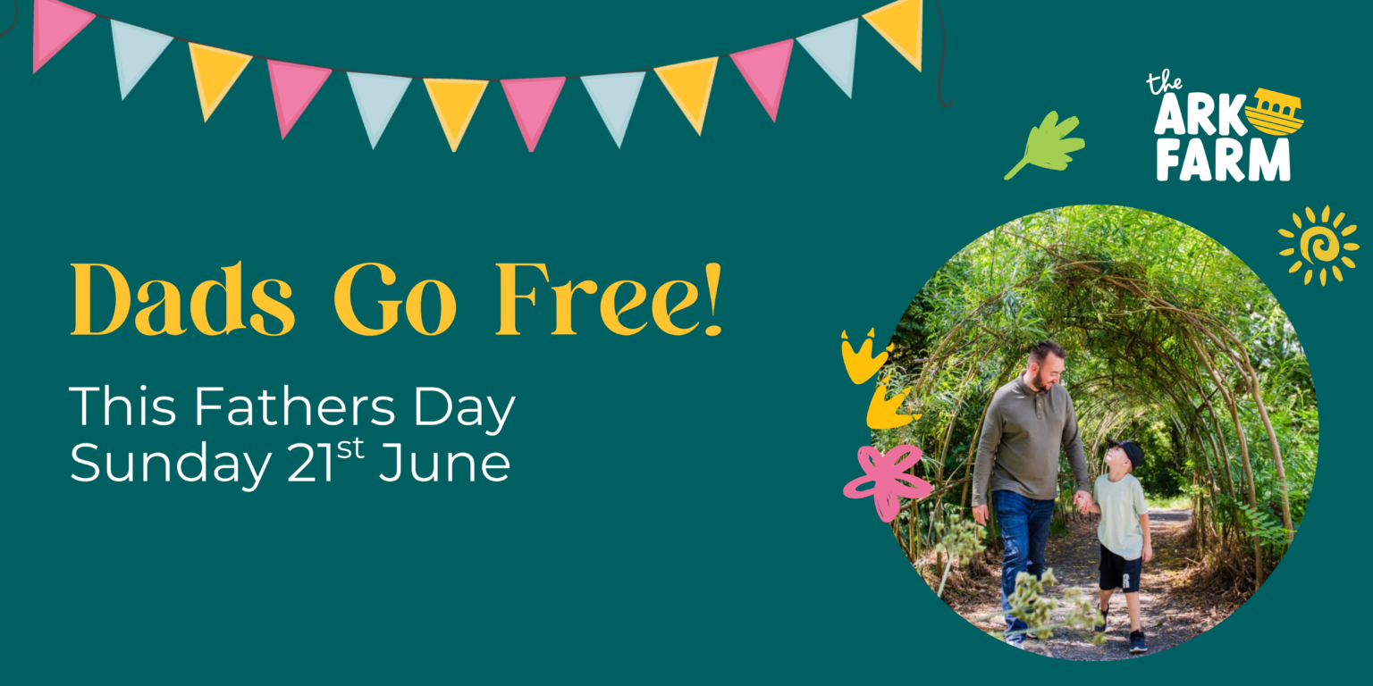 Dads Go Free This Fathers Day - The Ark Open Farm